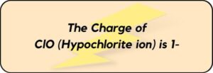 What is the Charge on ClO (Hypochlorite ion)? And Why?