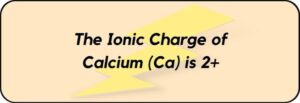 What is the Ionic Charge of Calcium (Ca)? And Why?