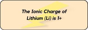 What is the Ionic Charge of Lithium (Li)? And Why?