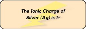 What is the Ionic Charge of Silver (Ag)? And Why?