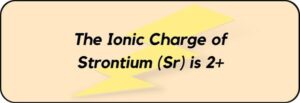 What is the Ionic Charge of Strontium (Sr)? And Why?