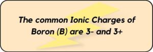 What is the Ionic Charge of Boron (B)? And Why?