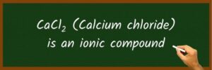 Is CaCl2 (Calcium chloride) Ionic or Covalent? (And Why?)