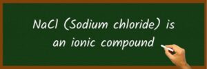 Is NaCl (Sodium chloride) Ionic or Covalent? (And Why?)